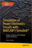 Simulation of Power Electronics Circuits with MATLAB/Simulink: Design, Analyze, and Prototype ...